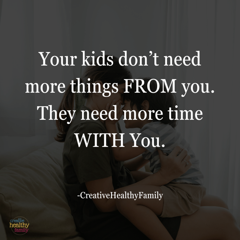 Your Kids Don’t Need More Things, They Need More Time with You ...