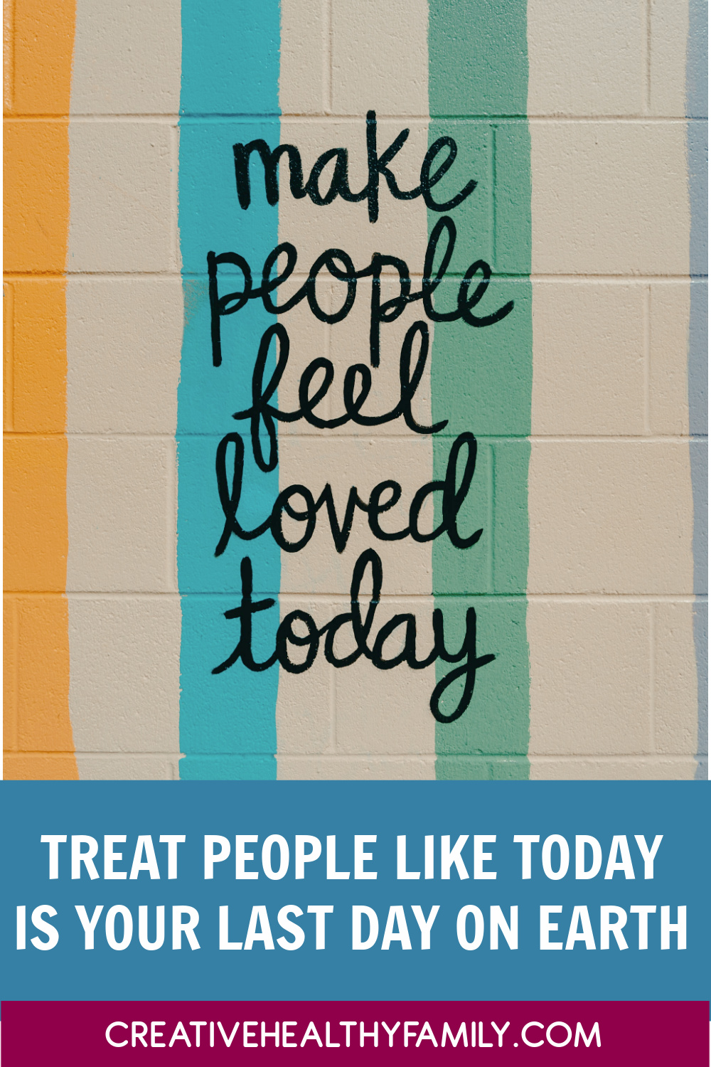 Treat People Like Today Is Your Last Day, Because It Very Well Could Be