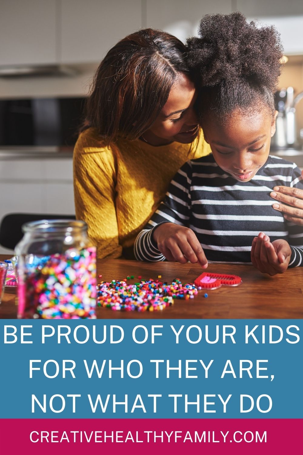 Be Proud of Your Kids for Who They Are, Not Just What They Do ...