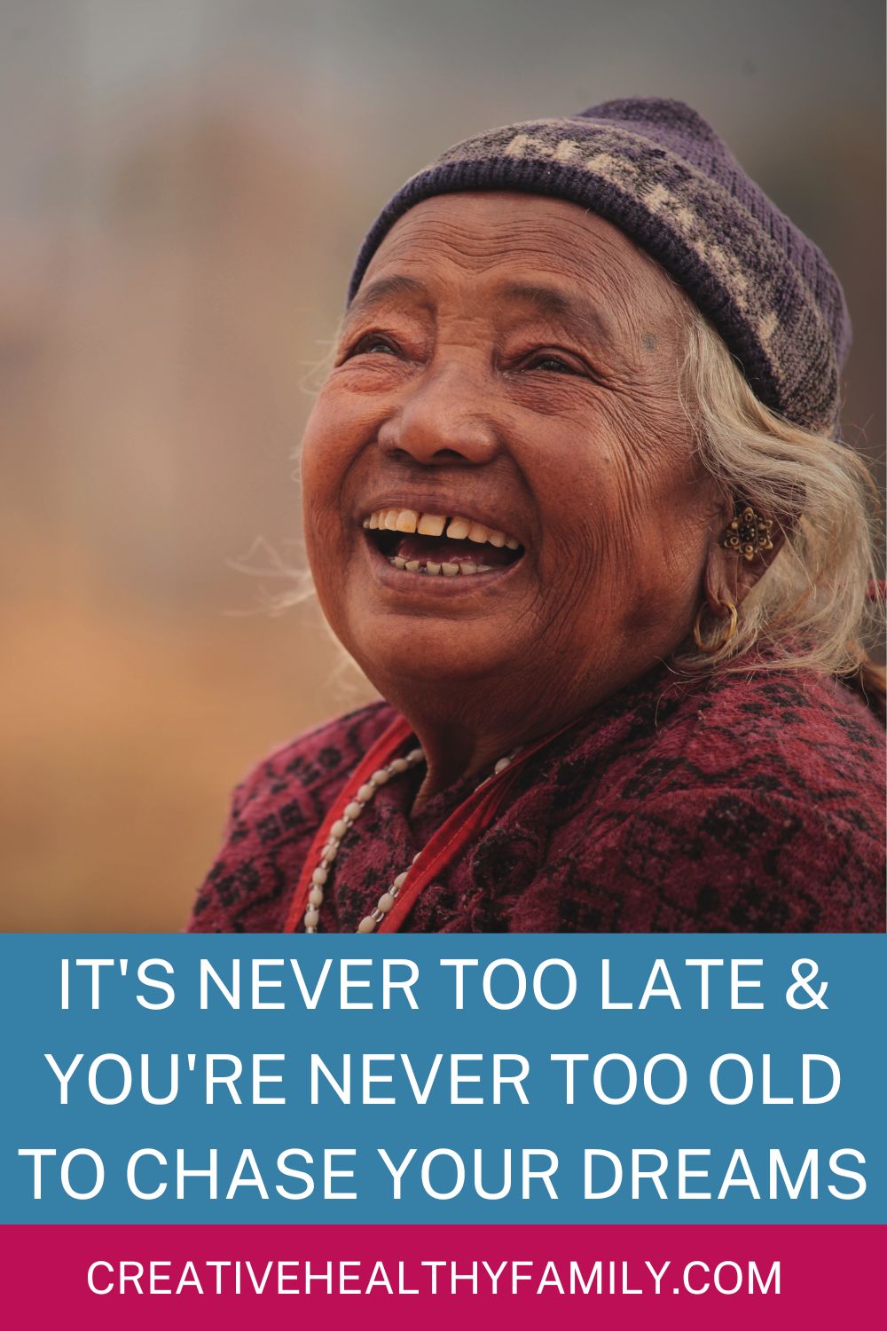 It’s Never Too Late to Make Your Dreams Come True